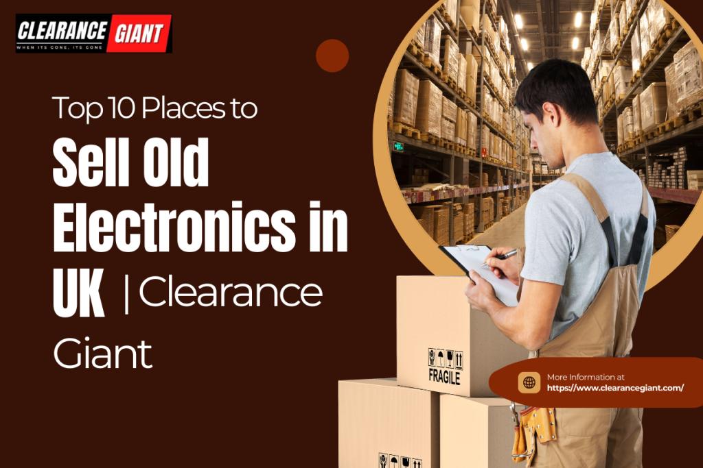 Top 10 Places to Sell Old Electronics in UK | Clearance Giant - Blogs